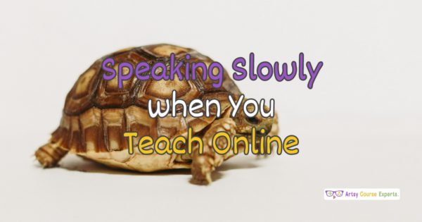 The Teaching Value of Speaking Slowly - Artsy Course Experts